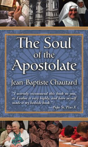 The Soul of the Apostolate by Jean-Baptiste Chautard