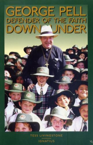 George Pell, Defender of the Faith Down Under by Tess Livingstone