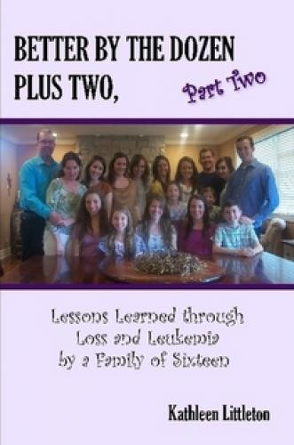 Better By The Dozen Plus Two, Part Two by Kathleen Littleton