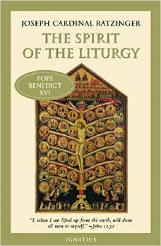 The Spirit of the Liturgy by Joseph Cardinal Ratzinger