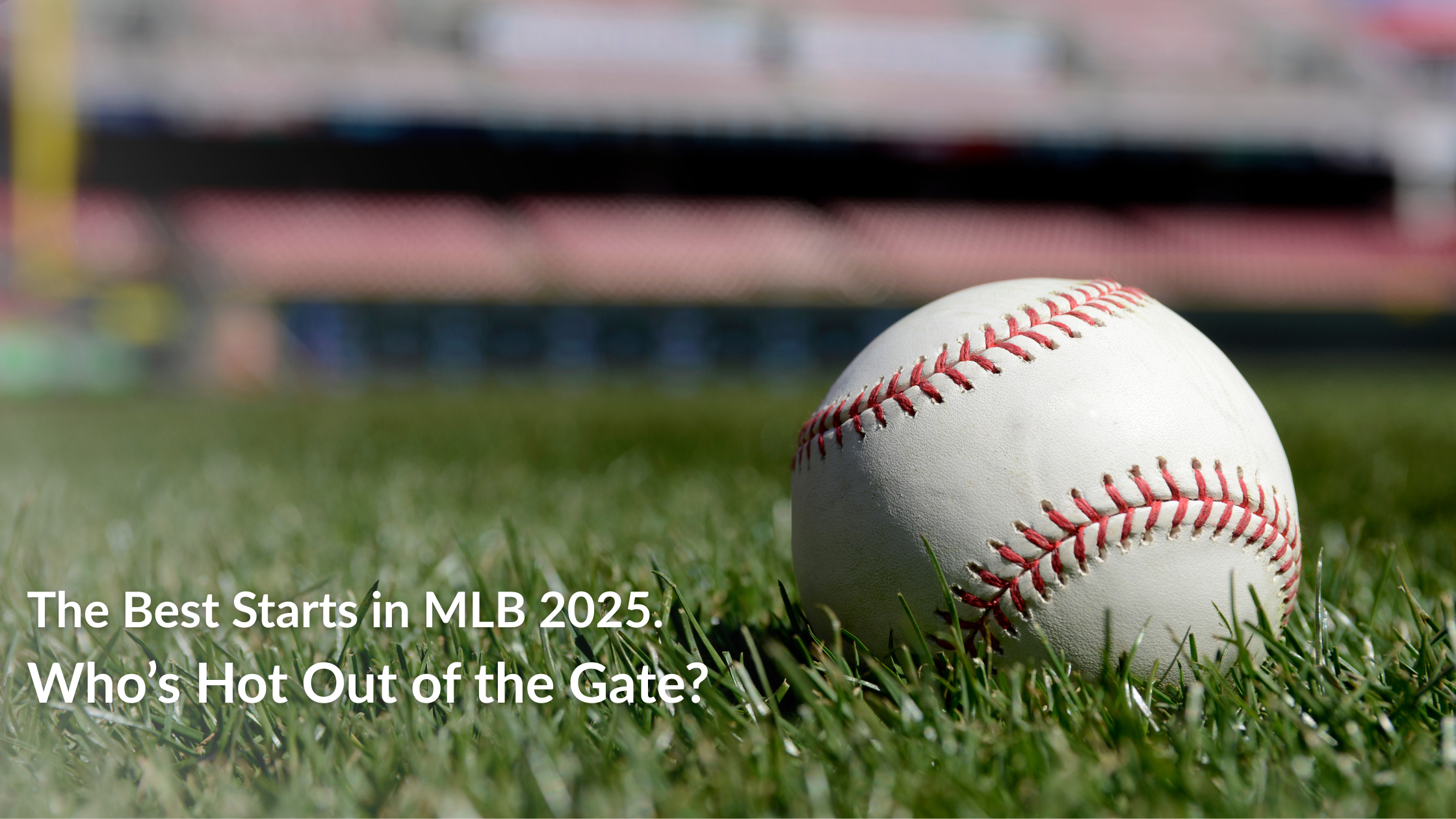 The Best Starts in MLB 2025. Who’s Hot Out of the Gate? - Jugs Sports