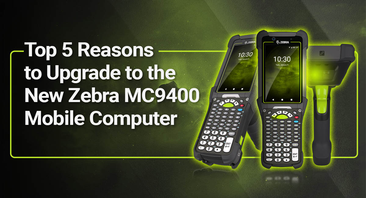 Top 5 Reasons to Upgrade to the New Zebra MC9400 Mobile Computer ...