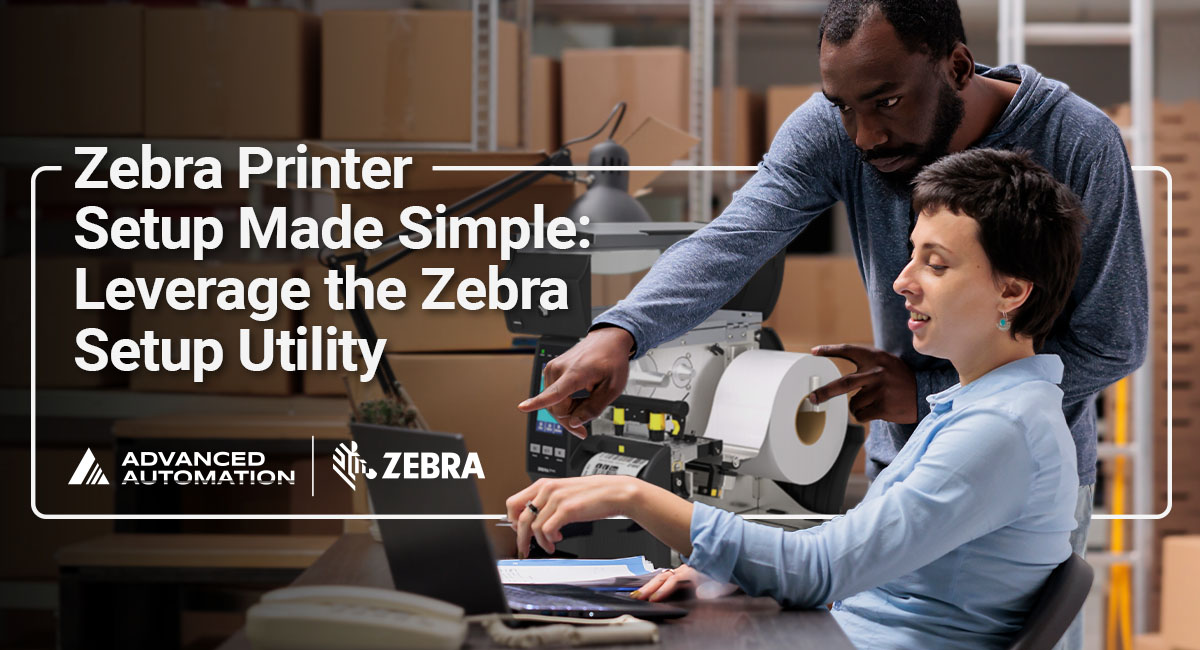 Zebra Printer Setup Made Simple: Leverage the Zebra Setup Utility ...