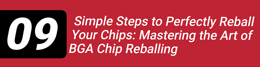9 Simple Steps to Perfectly Reball Your Chips: Mastering the Art of BGA ...