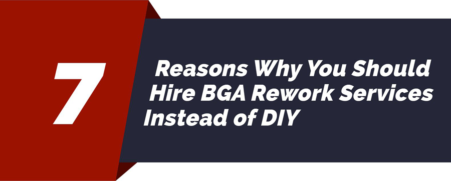 7 Reasons Why You Should Hire BGA Rework Services Instead of DIY ...