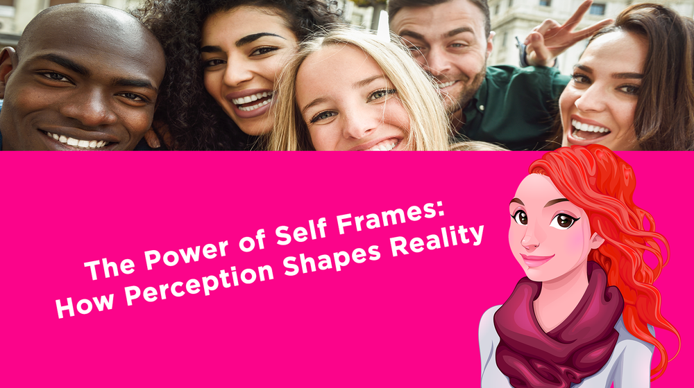 The Power Of Self Frames How Perception Shapes Reality Wee Print Ltd