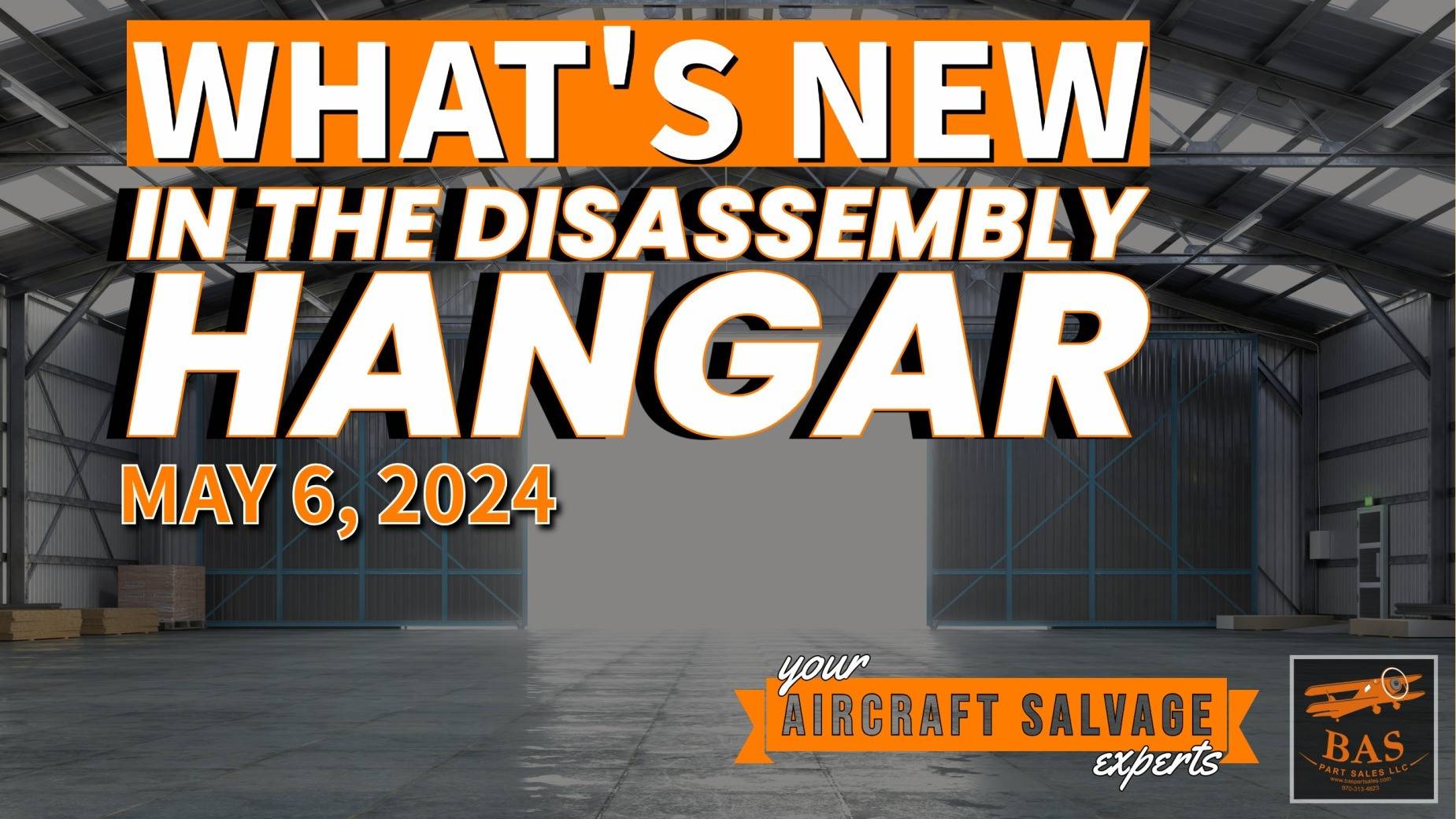 New In The Aircraft Salvage Hangar - May 6, 2024 - BAS Part Sales