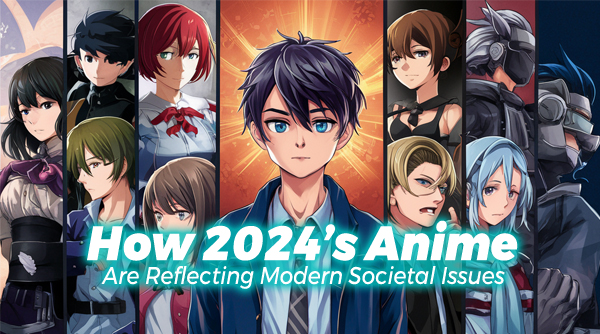 How 2024’s Anime Are Reflecting Modern Societal Issues - Anime ...