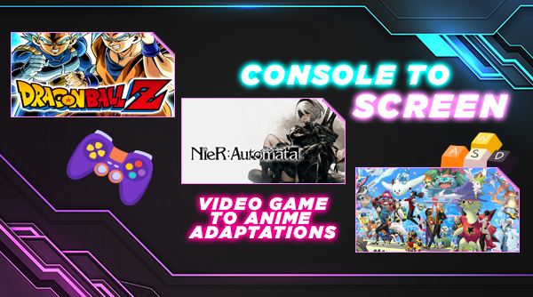 From Console to Screen: The Thrilling World of Anime Adaptations ...