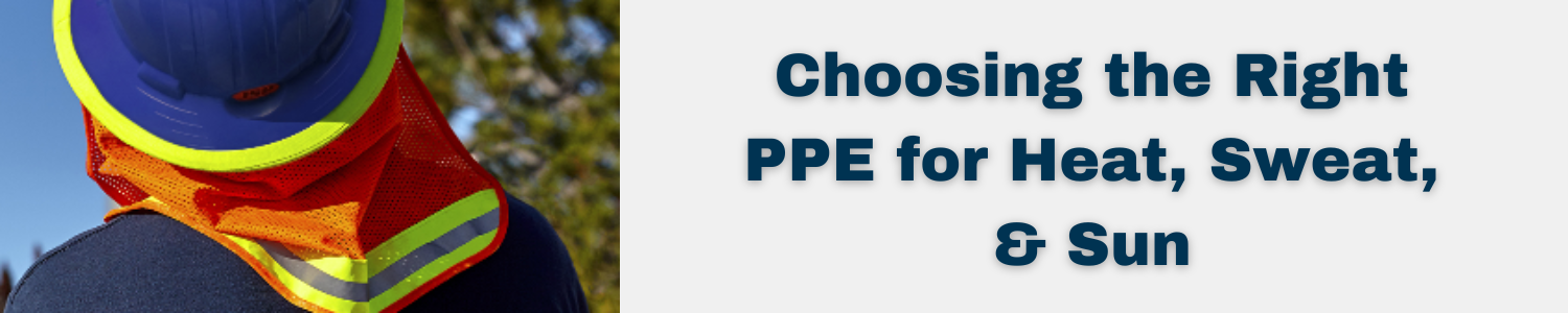 Summer Safety Tips: Choosing the Right PPE for Heat, Sweat, and Sun ...