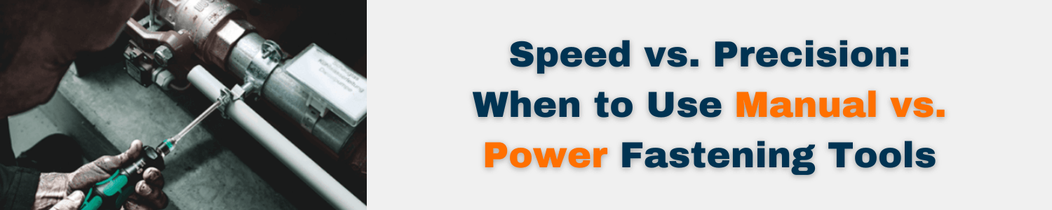 Speed vs. Precision: When to Use Manual vs. Power Fastening Tools ...