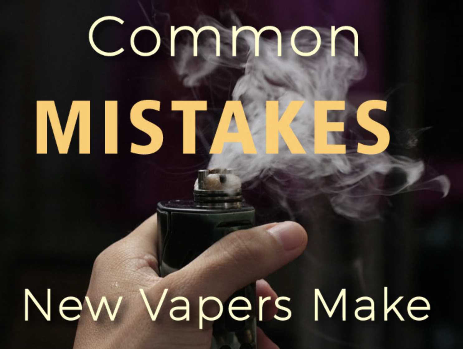 Common Vaping Mistakes and How to Avoid Them - General Vape