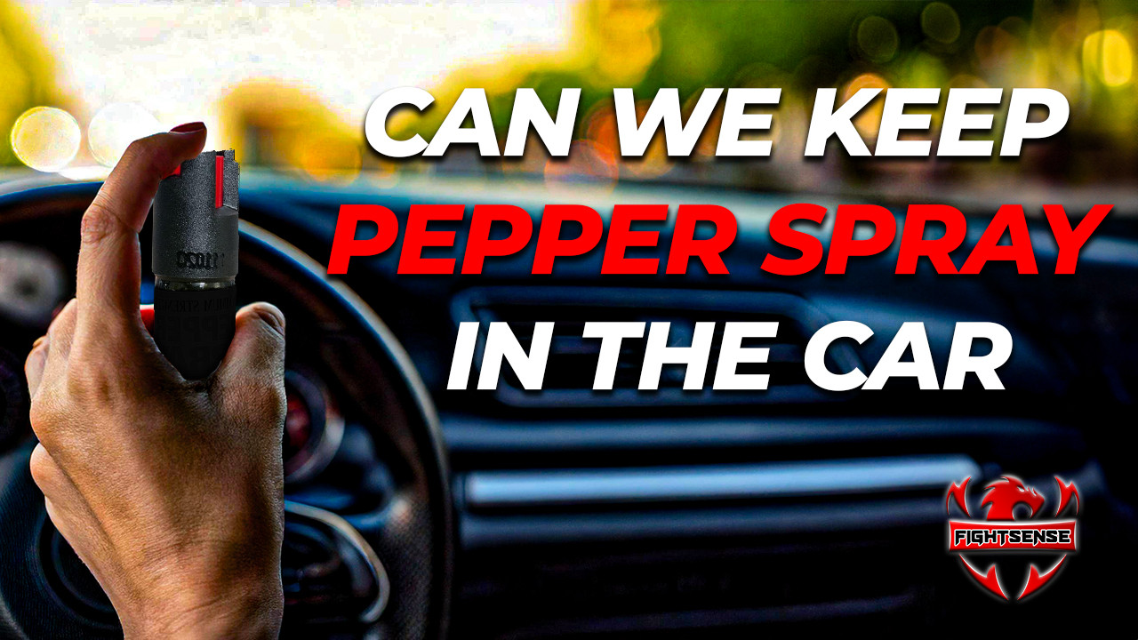 Can We Keep Pepper Spray in the Car? A Must-Read Guide - FIGHTSENSE