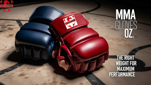 MMA Gloves Oz: The Right Weight for Maximum Performance - FIGHTSENSE