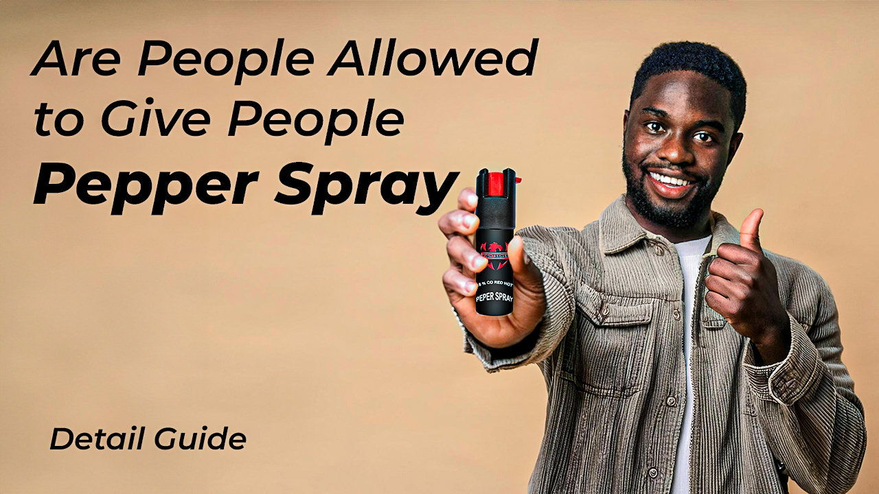 Are People Allowed to Give People Pepper Spray? 2026 - FIGHTSENSE