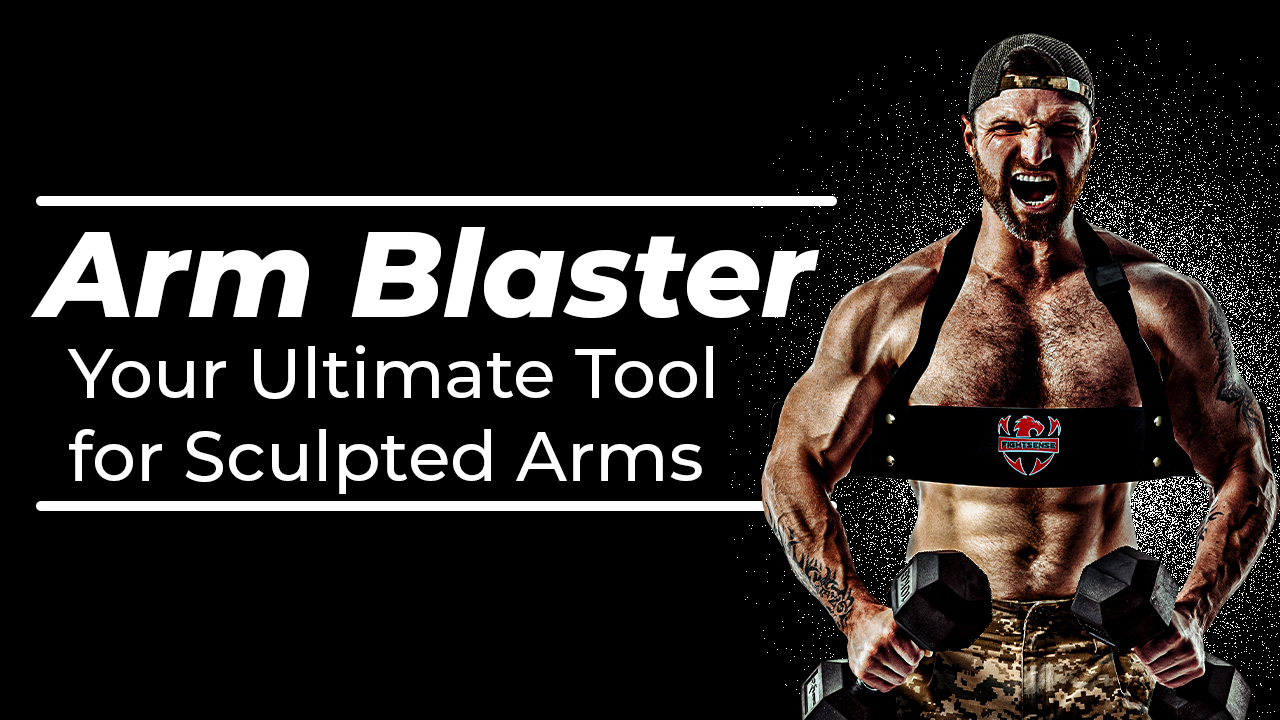 Arm Blaster: Your Ultimate Tool for Sculpted Arms - FIGHTSENSE