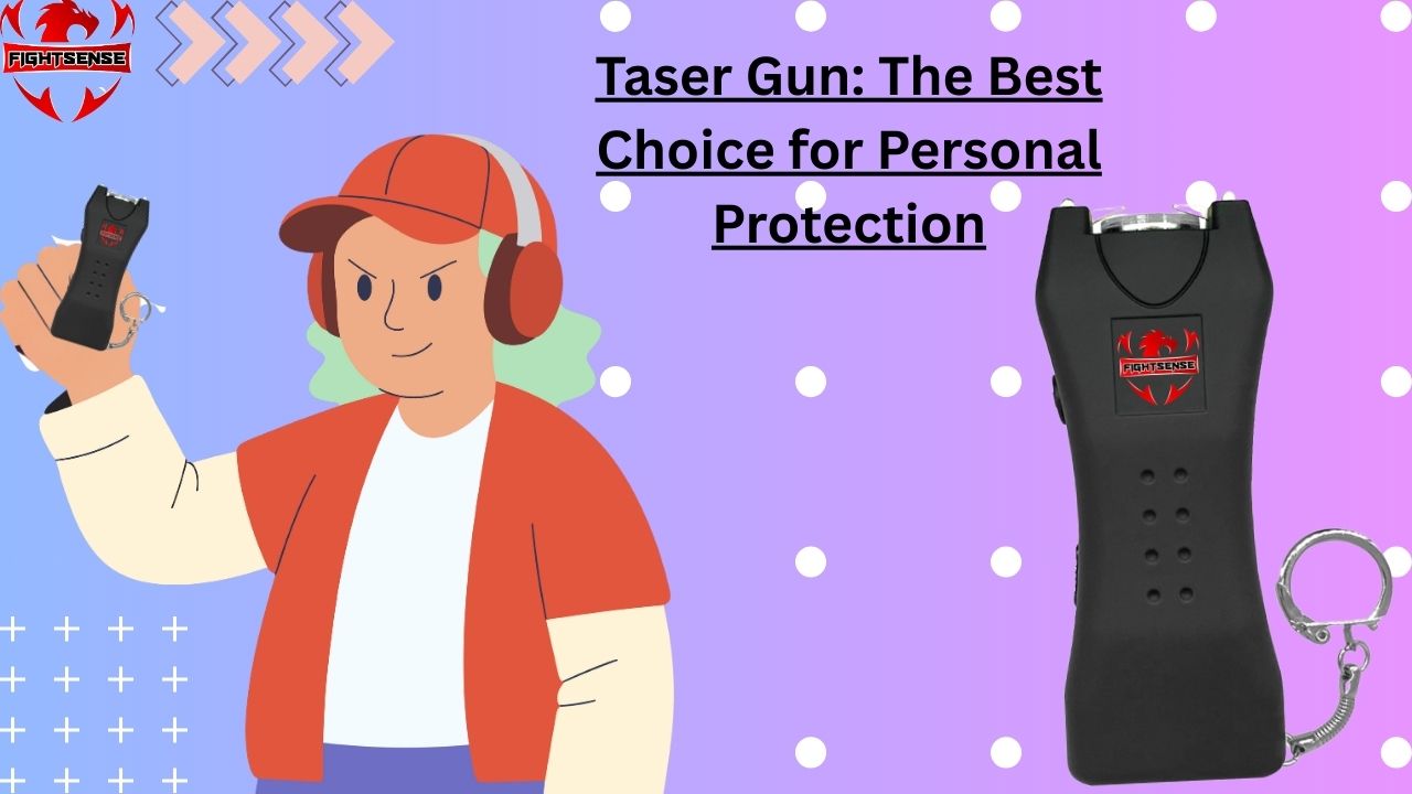 Taser Gun: The Best Choice for Personal Protection - FIGHTSENSE