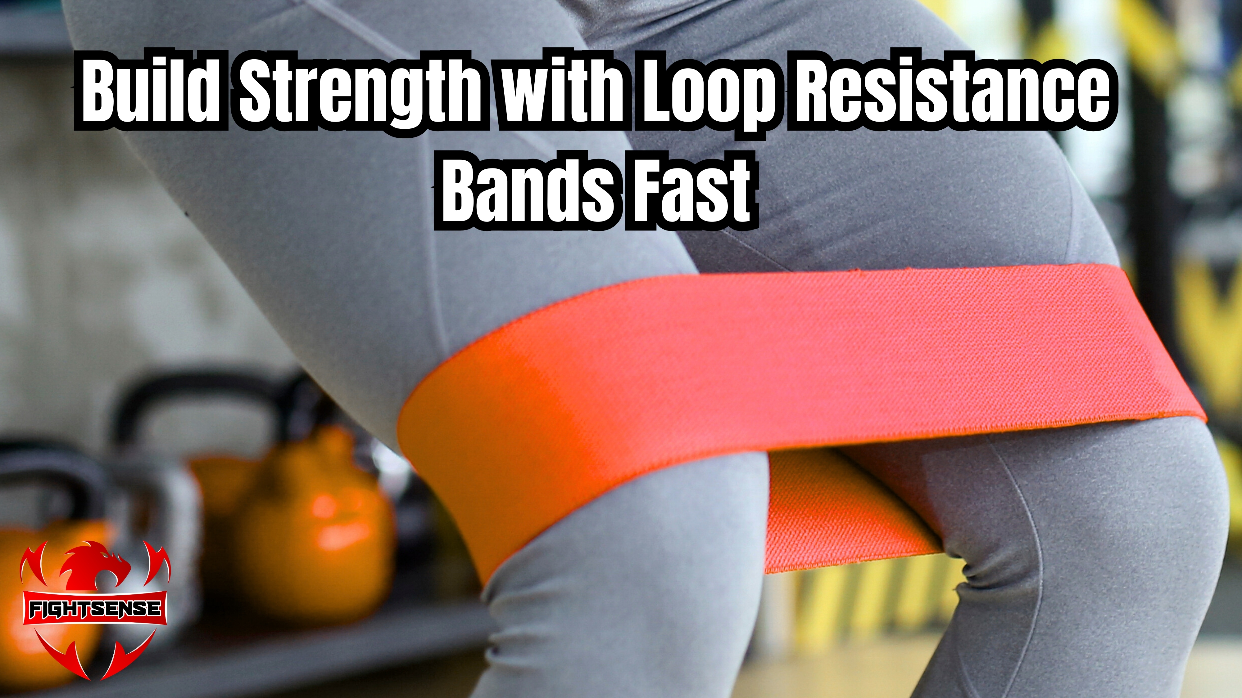 Build Strength with Loop Resistance Bands Fast - FIGHTSENSE