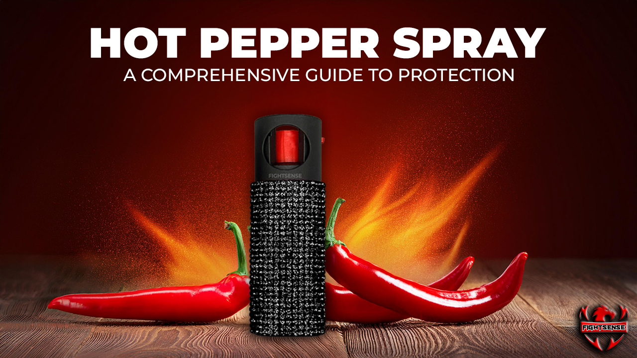 Hot Pepper Spray: A Comprehensive Guide to Protection - FIGHTSENSE