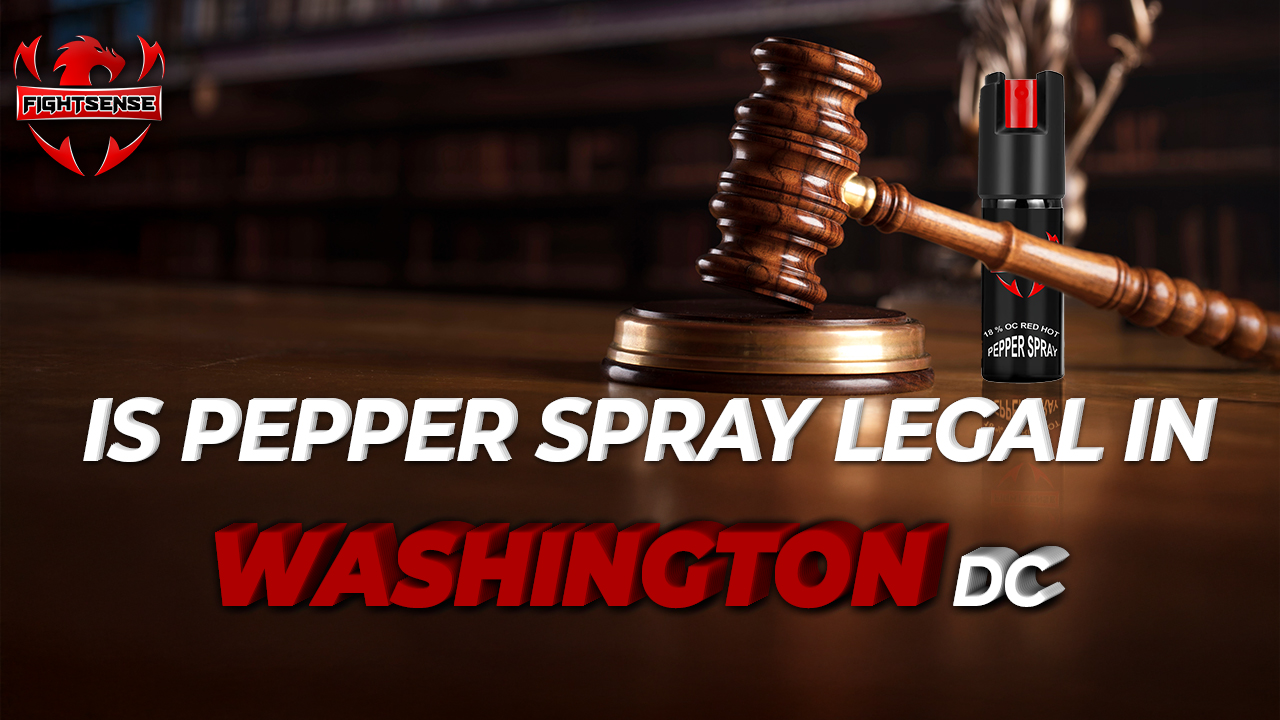 Is Pepper Spray Legal in Washington DC? | Pepper Spray Laws - FIGHTSENSE