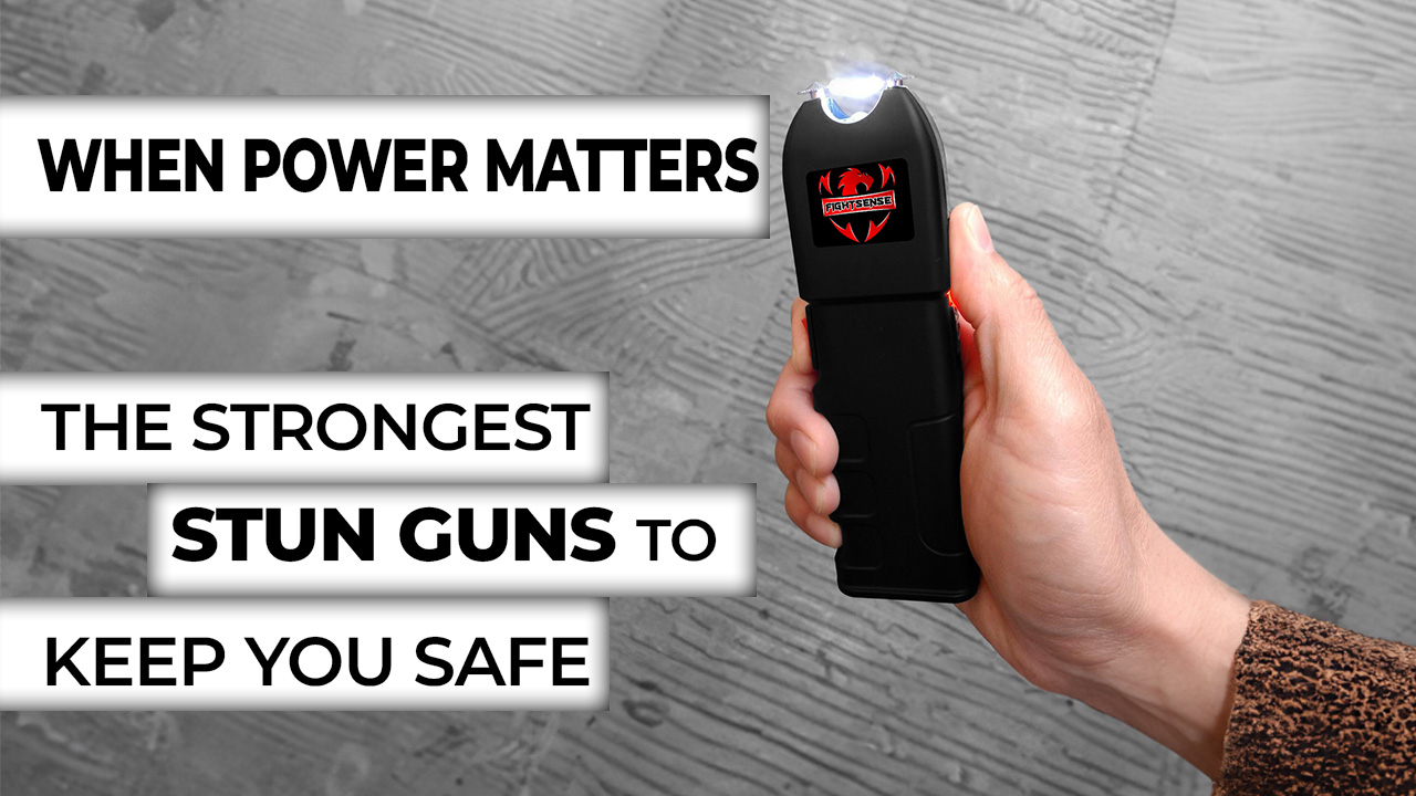 When Power Matters: The Strongest Stun Guns to Keep You Safe - FIGHTSENSE