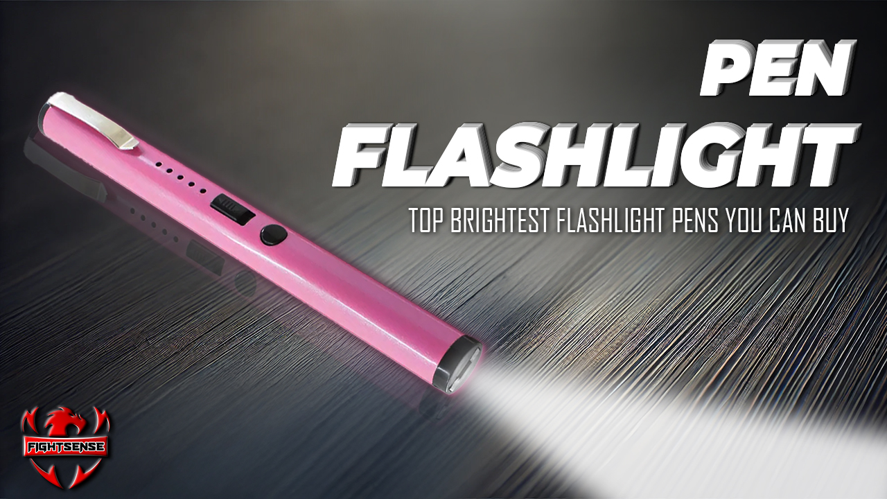 Pen Flashlight: Top Brightest Flashlight Pens You Can Buy - FIGHTSENSE