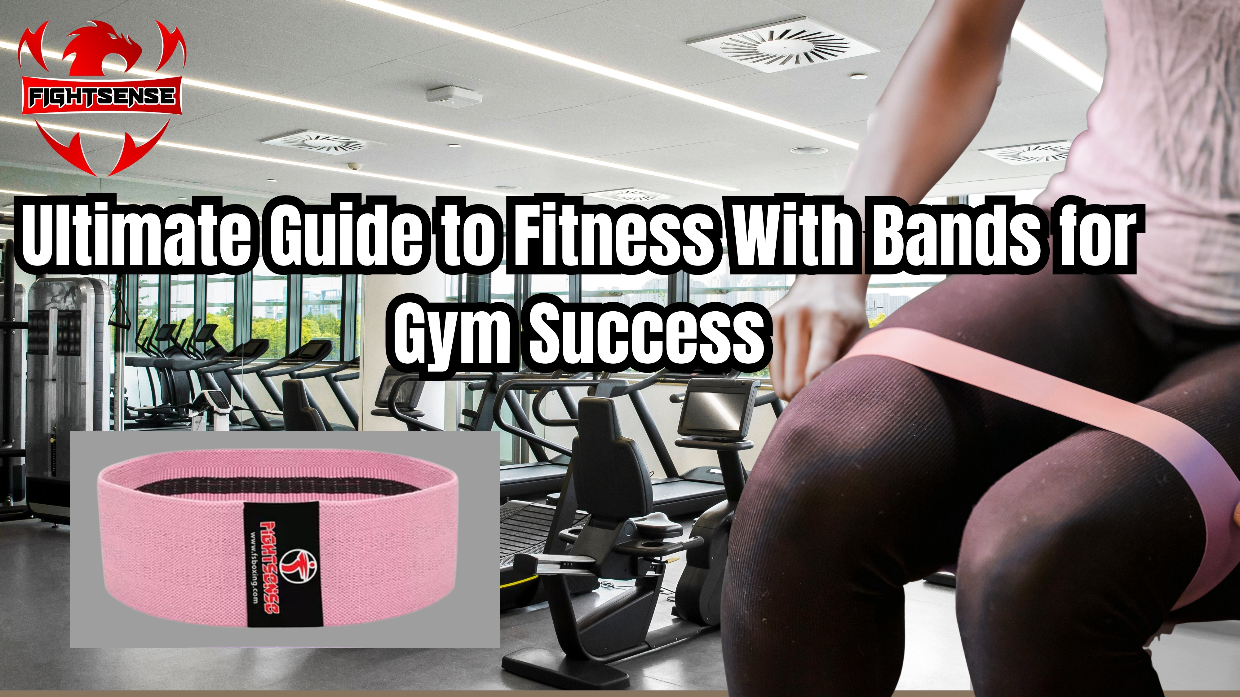 Ultimate Guide to Fitness With Bands for Gym Success - FIGHTSENSE