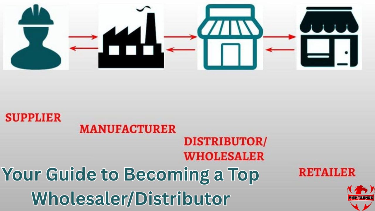 Your Guide to Becoming a Top Wholesaler/Distributor - FIGHTSENSE