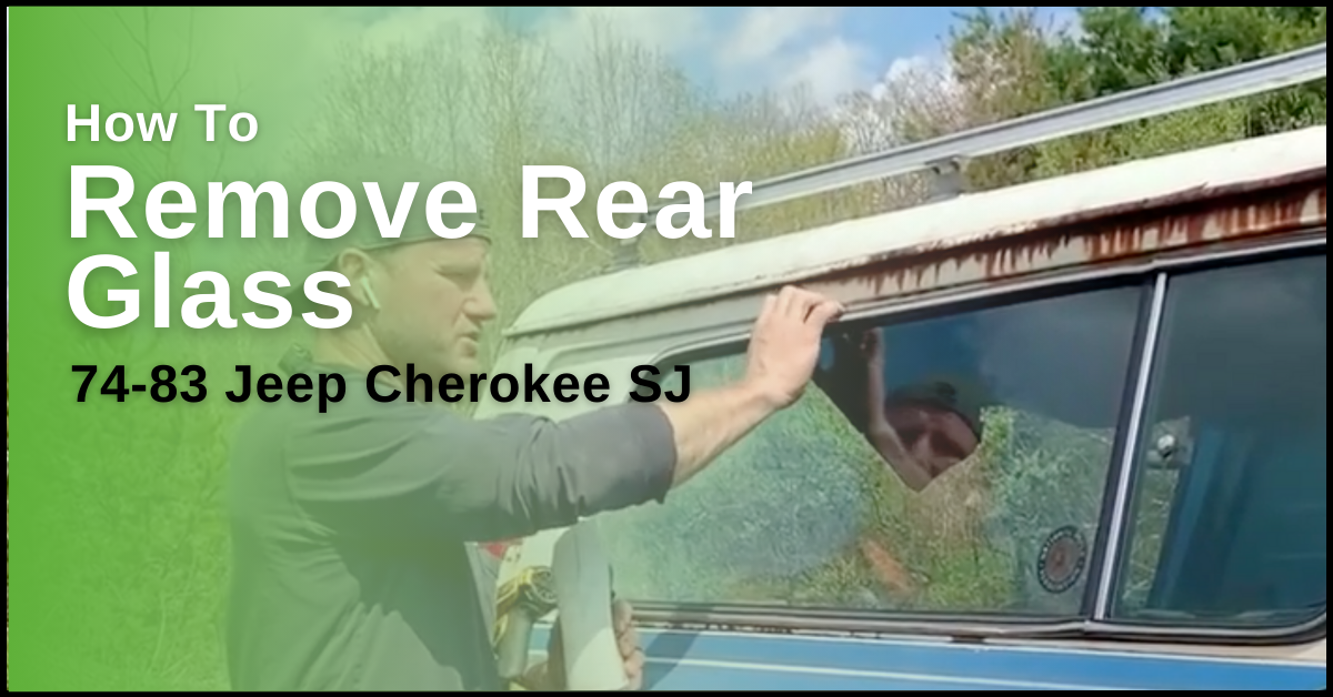 Rear Glass Removal For 1974-1983 Cherokee SJ - Jeep Recyclers