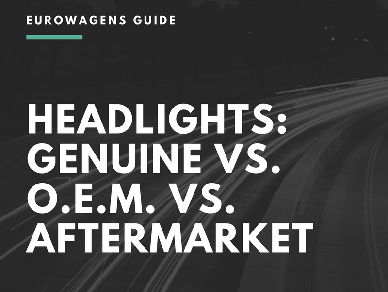 Headlights: Genuine vs. OEM vs. Aftermarket - Eurowagens