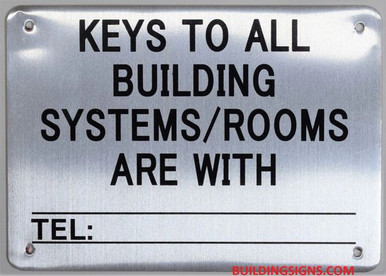 KEYS TO ALL BUILDING SYSTEMS/ ROOMS ARE WITH_TEL_ SIGN (ALUMINUM SIGNS 5X7)