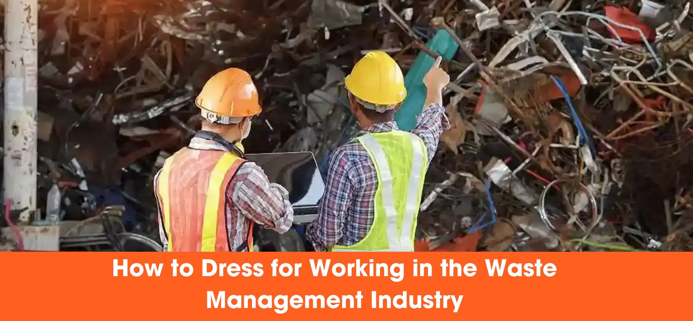 How to Dress for Working in the Waste Management Industry - Work Wear Club
