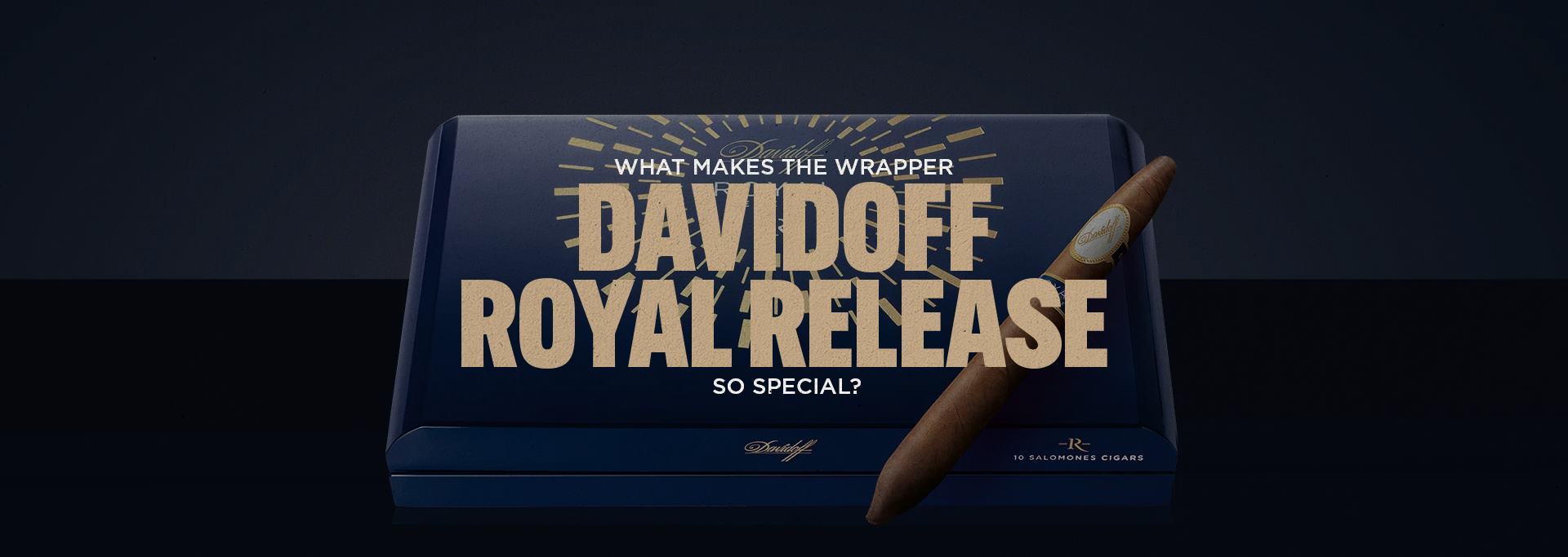Discover the Prestige of Davidoff Royal Release Cigars: A Masterpiece ...