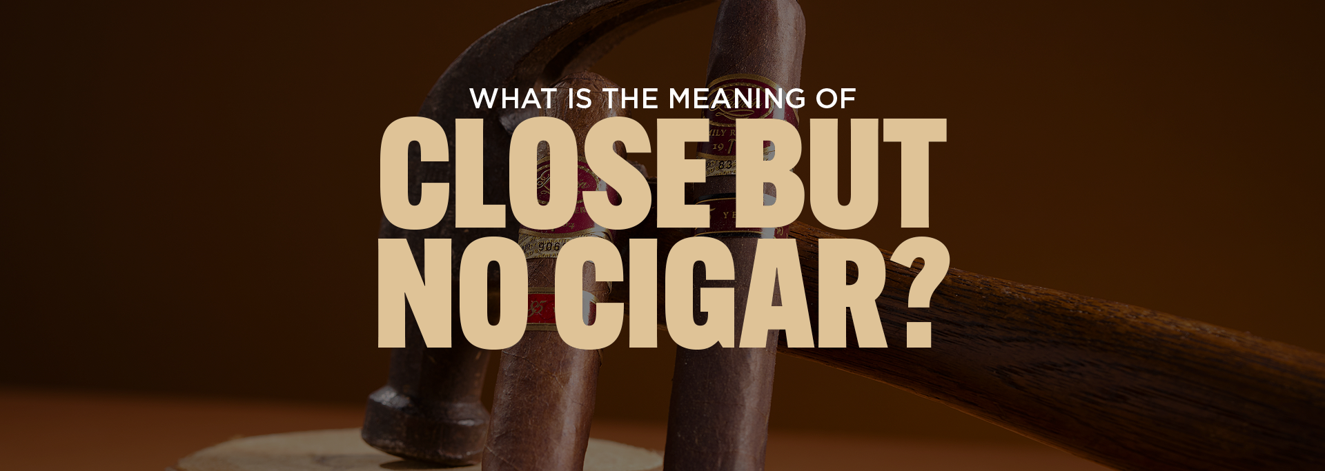 Close But No Cigar: Origin, Meaning, and Cultural Impact Explained ...