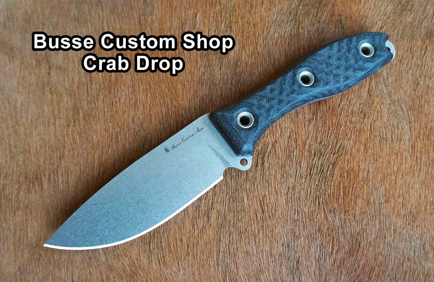Busse Custom Shop Crab Drop - BUSSE COMBAT KNIFE CO.