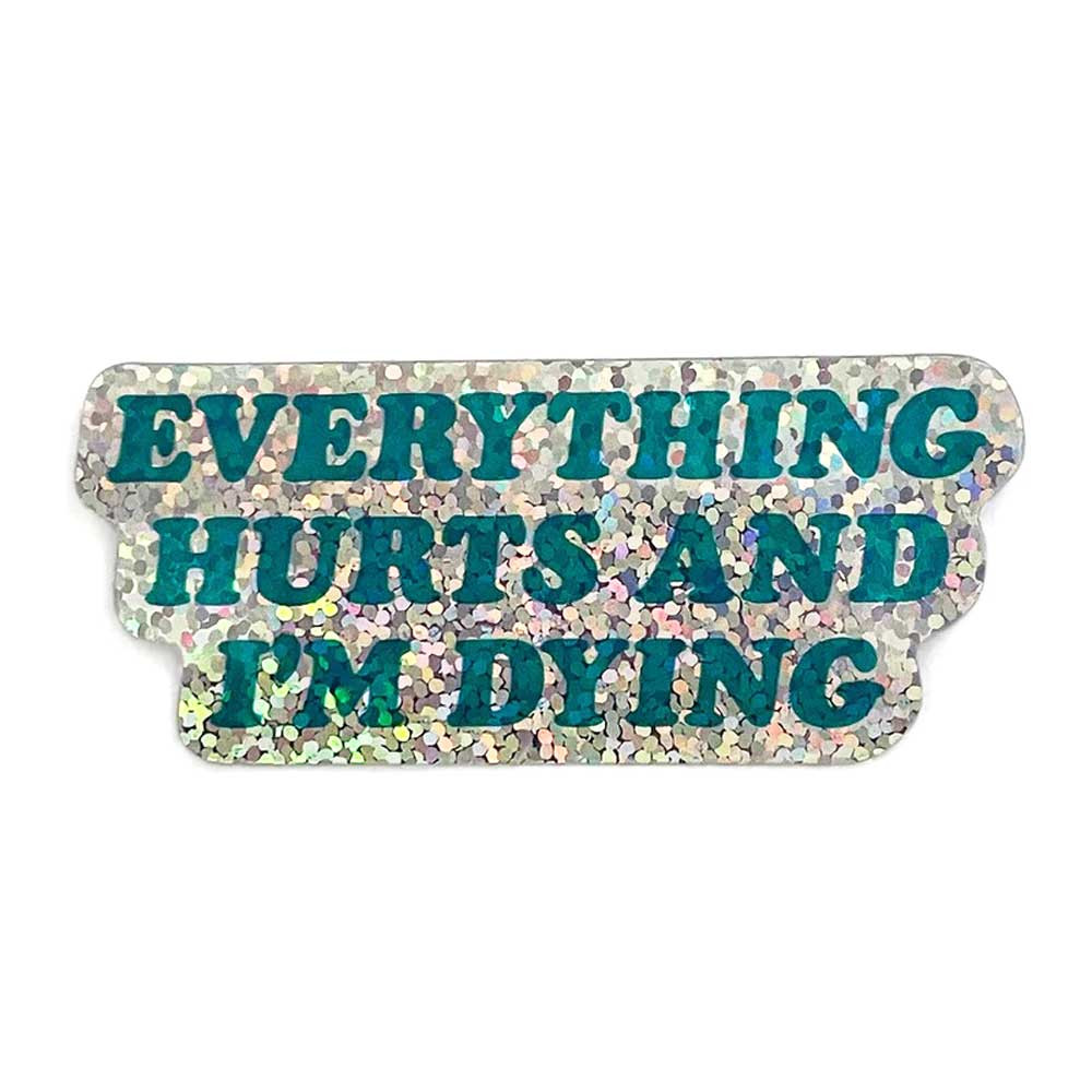 Everything Hurts And I'm Dying Sticker