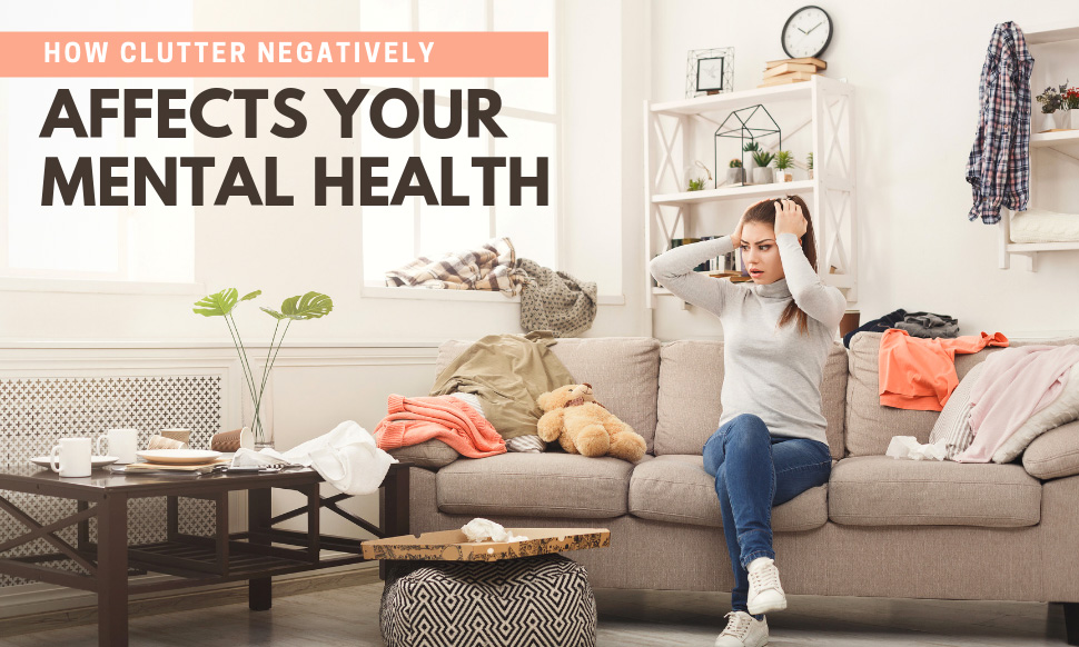 How Clutter Negatively Affects Your Mental Health - Bi-Rite Furniture