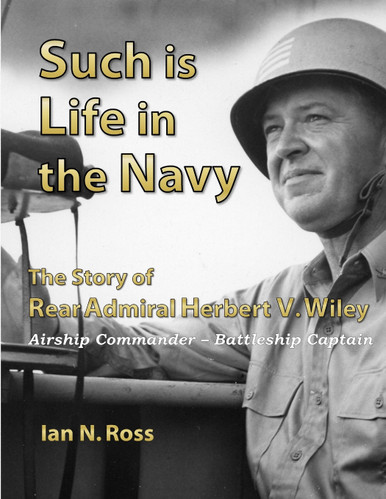 Such is Life in the Navy - The Story of Rear Admiral Herbert V. Wiley ...
