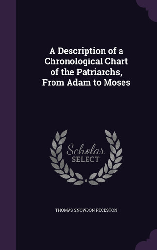 A Description of a Chronological Chart of the Patriarchs, From Adam to ...