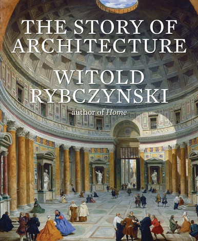 The Story of Architecture by Witold Rybczynski - Bookloop Books and Gifts