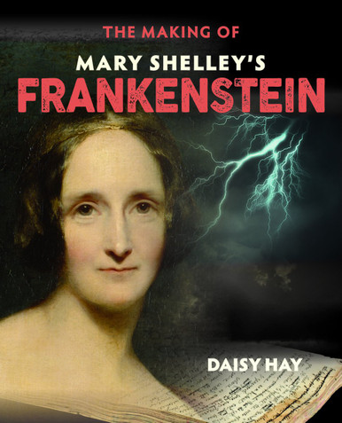 The Making of Mary Shelley's Frankenstein by Daisy Hay - Bookloop Books ...