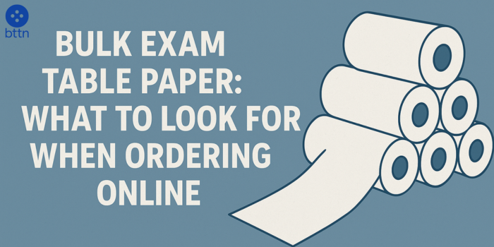 Bulk Exam Table Paper: What to Look for When Ordering Online - bttn