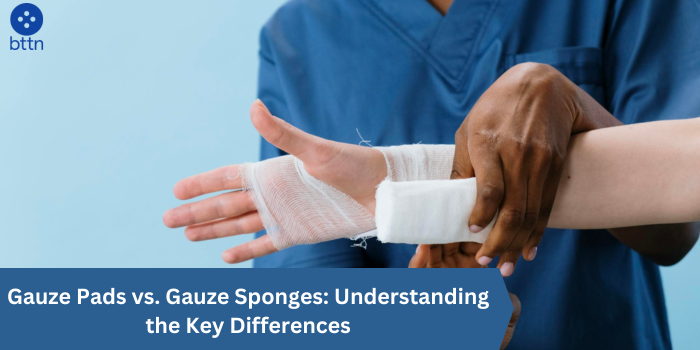 Gauze Pads vs. Gauze Sponges: Understanding the Key Differences - bttn