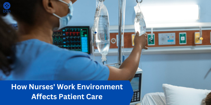 How Nurses' Work Environment Affects Patient Care - bttn