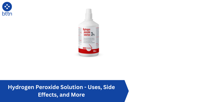 Hydrogen Peroxide Solution Uses, Side Effects, and More - bttn