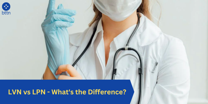 LVN vs LPN - What's the Difference? - bttn