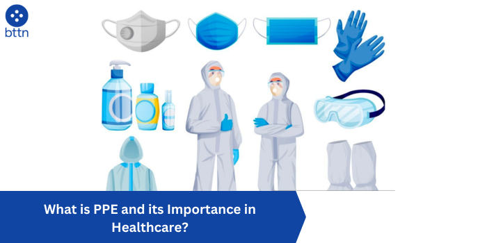 What is PPE and its Importance in Healthcare? - bttn