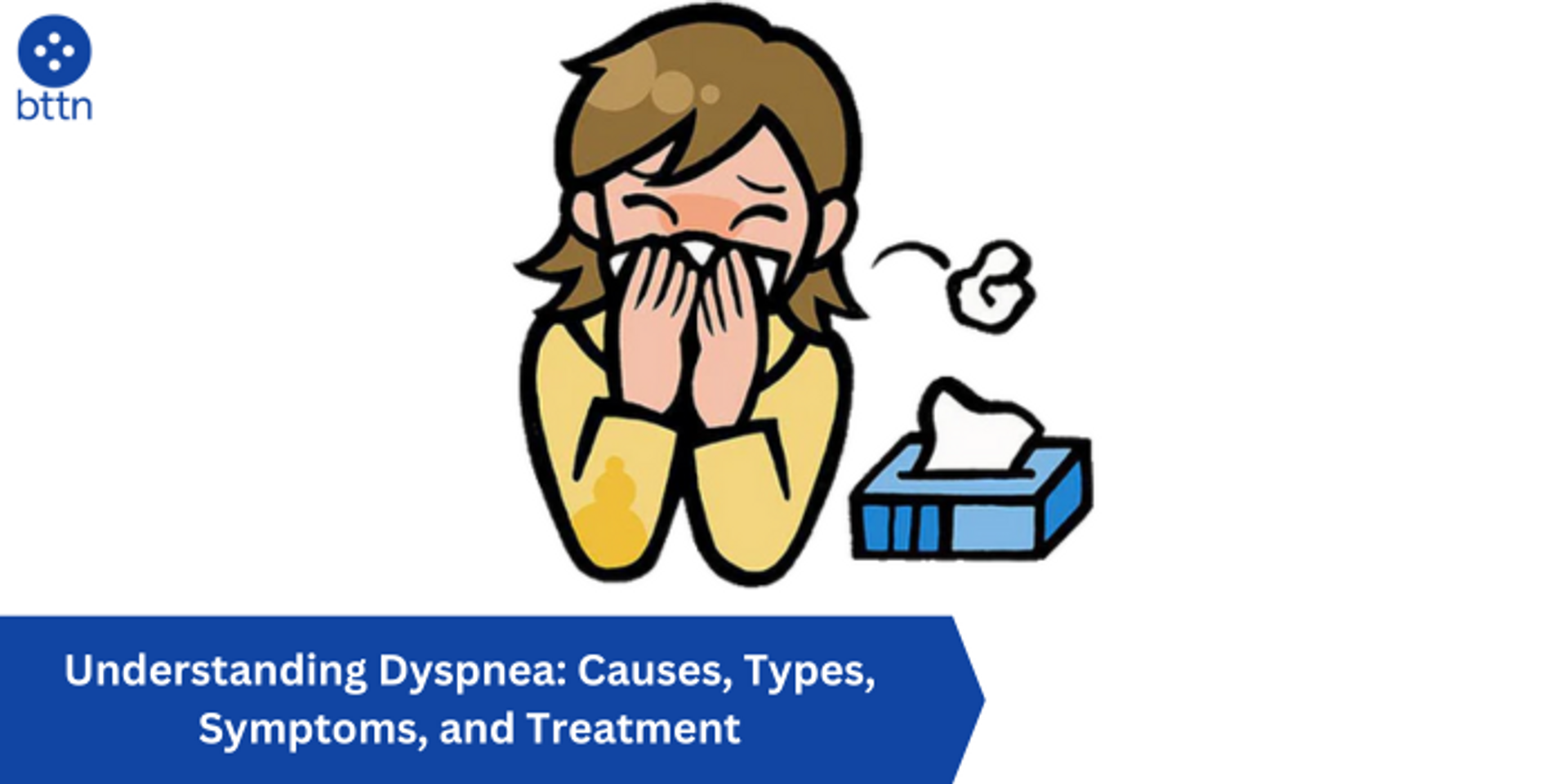 Understanding Dyspnea: Causes, Types, Symptoms, and Treatment - bttn