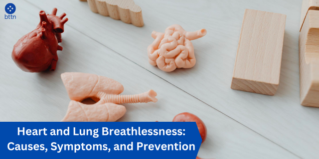 Heart and Lung Breathlessness: Causes, Symptoms, and Prevention - bttn
