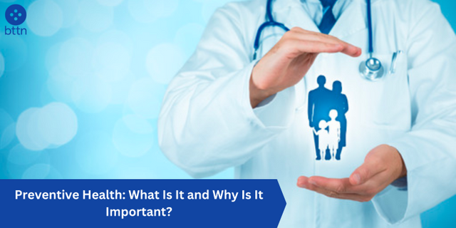 Preventive Health: What Is It and Why Is It Important? - bttn